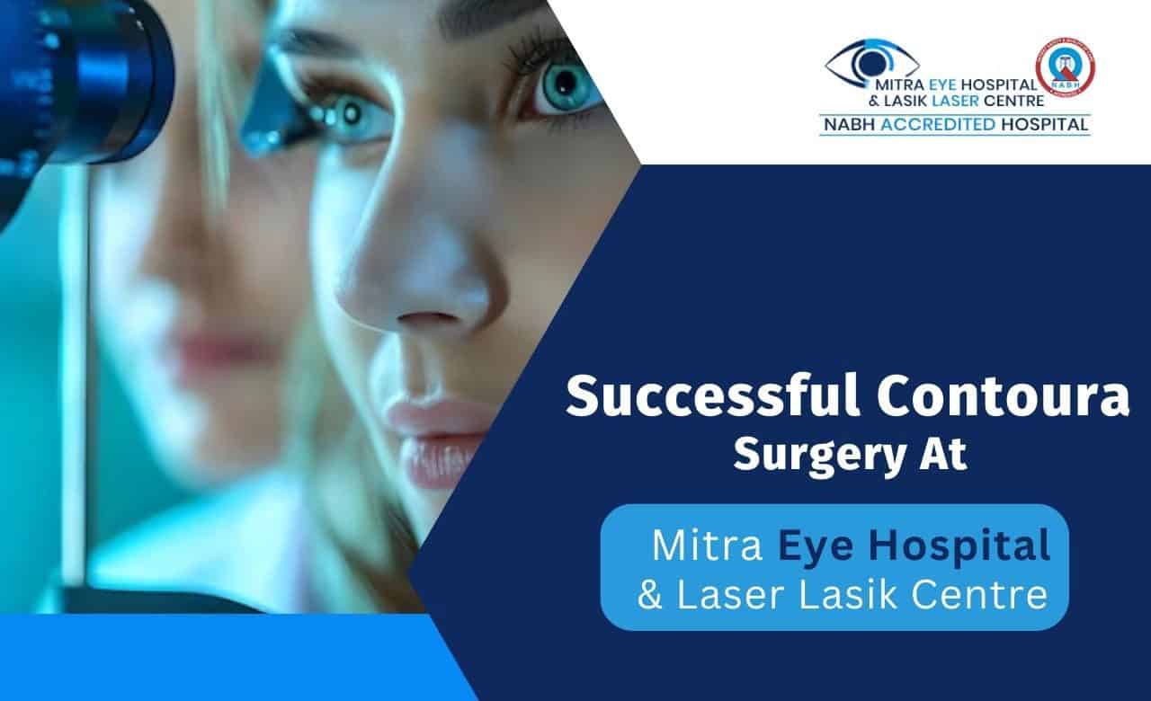Successful Contoura Surgery At Mitra Eye Hospital & Laser Lasik Centre